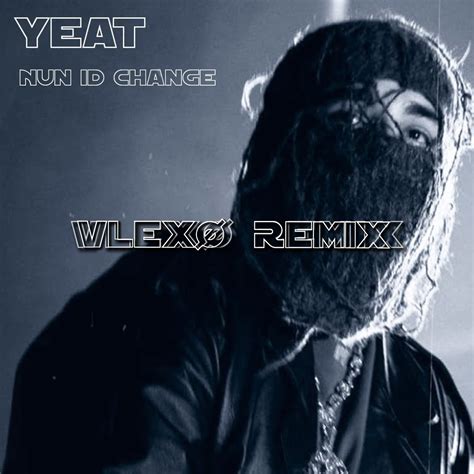 Yeat Nun id change VLEXØ remix VLEXØ