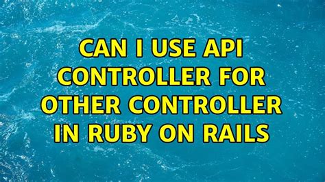 Can I Use Api Controller For Other Controller In Ruby On Rails Youtube