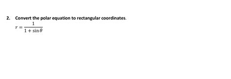 solved convert the polar equation to rectangular