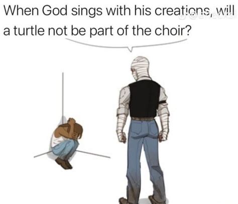 When God Sings With His Creations Will A Turtle Not Be Part Of The