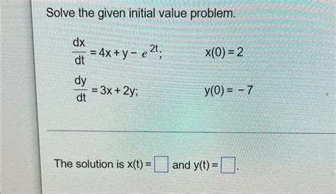 [solved] solve the given initial value problem dx dt dy d