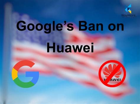 Google Ban Huawei Simple Explanation Waymorelk
