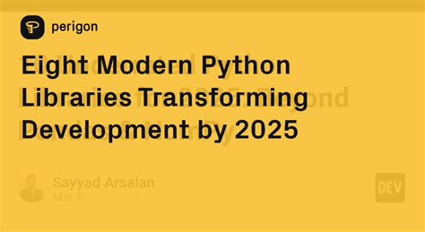 Eight Modern Python Libraries Transforming Development By 2025 Perigon