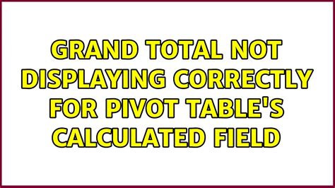Grand Total Not Displaying Correctly For Pivot Tables Calculated Field Youtube