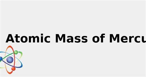 Atomic Mass Of Mercury Secrets Sources Uses And More