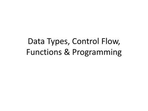 Ppt Data Types Control Flow Functions And Programming Powerpoint