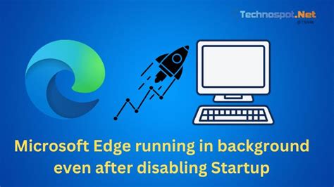 Microsoft Edge Running In Background Even After Disabling Startup