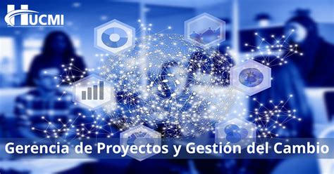Gerencia De Proyectos Y Gestión Del Cambio
