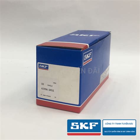 VÒNG BI SKF 61906 2RS1 CHÍNH HÃNG SKF TUYẾN ĐÃI ĐẠI LÝ ỦY QUYỀN