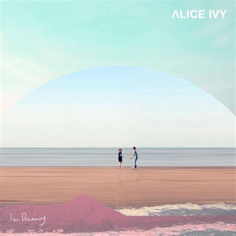 Alice Ivy Im Dreaming Lyrics And Tracklist Genius