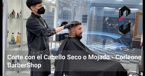 Corte Con El Cabello Seco O Mojado Corleone Barbershop