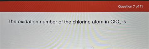 Solved Question 7 ﻿of 11the Oxidation Number Of The Chlorine