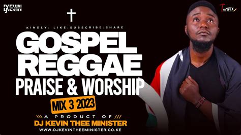 Best Gospel Reggae Praise And Worship Mix 3 Dj Kevin Thee Minister