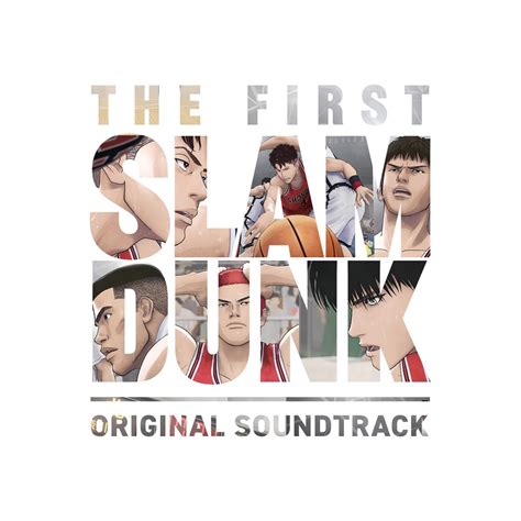 The Birthday＆10 Feetによる主題歌収録。the First Slam Dunkオリジナル・サウンドトラックのトラック
