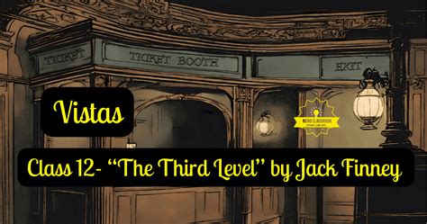 Class 12 Vistas The Third Level Full Explanation Msro Classroom