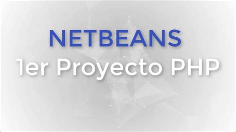 Creando Proyecto De Php Con El Ide Netbeans Youtube