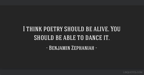 I Think Poetry Should Be Alive You Should Be Able To Dance