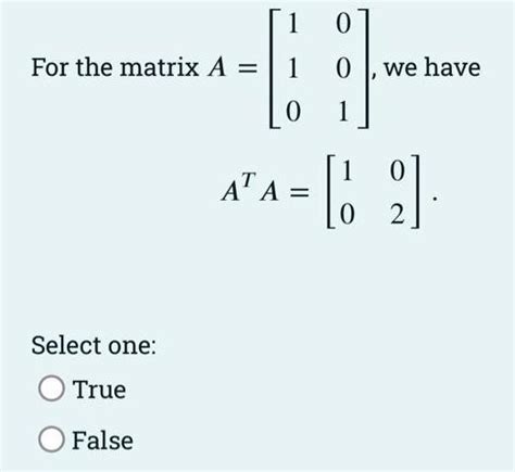 [answered] for the matrix a select one 1 we have 1 true o false at a 1