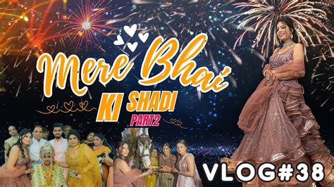 Mere Bhai Ki Shadi Vlog 38 Part 2 Pallavi Talwar Youtube