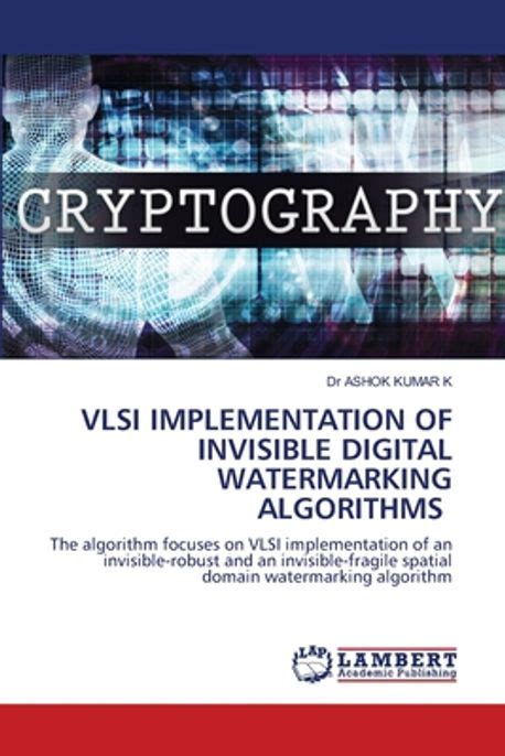 Vlsi Implementation Of Invisible Digital Watermarking Algorithms K Ashok Kumar 교보문고