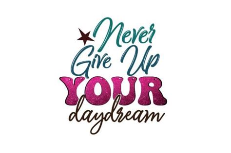 Never Give Up Your Daydream Graphic By Lutfa Design Shop · Creative Fabrica