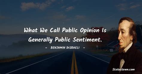What We Call Public Opinion Is Generally Public Sentiment Benjamin