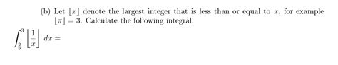 Solved B Let X Denote The Largest Integer That Is Less