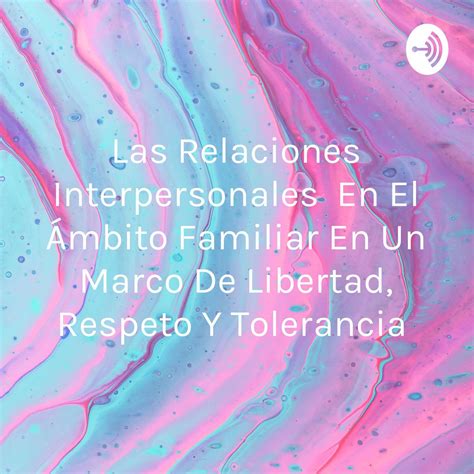 Las Relaciones Interpersonales En El Ámbito Familiar En Un Marco De
