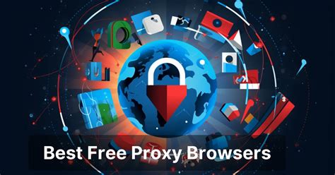Top 5 Best Proxy Browsers For 2023