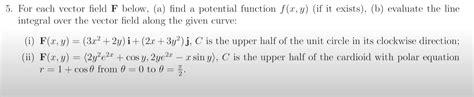 Solved For Each Vector Field F Below A Find A Potential Chegg