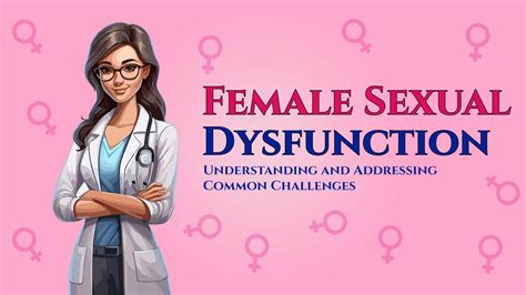 Female Sexual Dysfunction Understanding And Addressing Common Challen