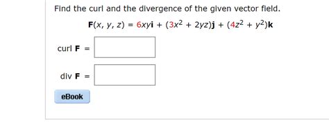 Solved Find The Curl And The Divergence Of The Given Vector Chegg