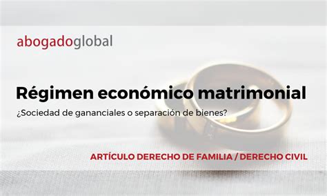 Régimen Económico Matrimonial ¿sociedad De Gananciales O Separación De