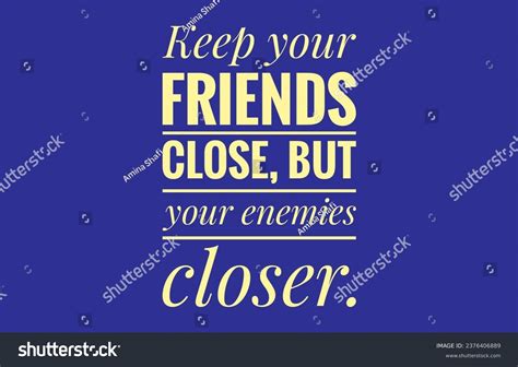 keep your friends close your enemies closer over 6 royalty free