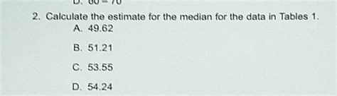Solved 2 Calculate The Estimate For The Median For The Data Chegg