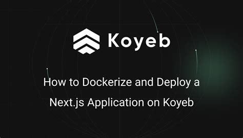 How To Dockerize And Deploy A Nextjs Application On Koyeb Koyeb