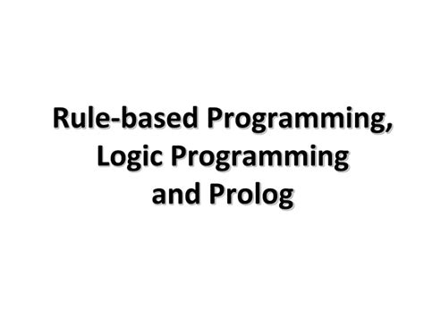 Ppt Rule Based Programming Logic Programming And Prolog Powerpoint Presentation Id