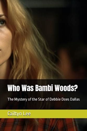 Who Was Bambi Woods The Mystery Of The Star Of Debbie Does Dallas By