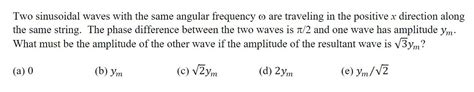 Solved Two Sinusoidal Waves With The Same Angular Frequency Chegg