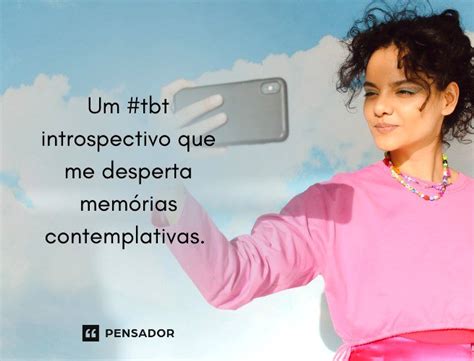 72 Frases De Tbt Para Manter Viva As Suas Lembranças Pensador