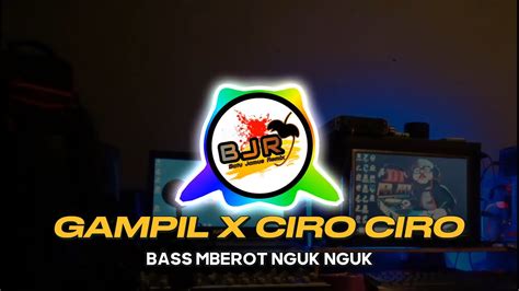 DJ GAMPIL X CIRO CIRO BASS NGUK NGUK DERR YouTube