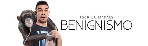 Igor Guimarães em Benignismo