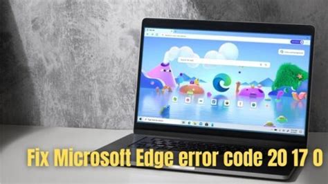 修复 Microsoft Edge 错误代码 20 17 0