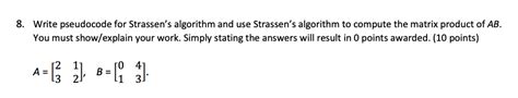 Solved 8 Write Pseudocode For Strassens Algorithm And Use
