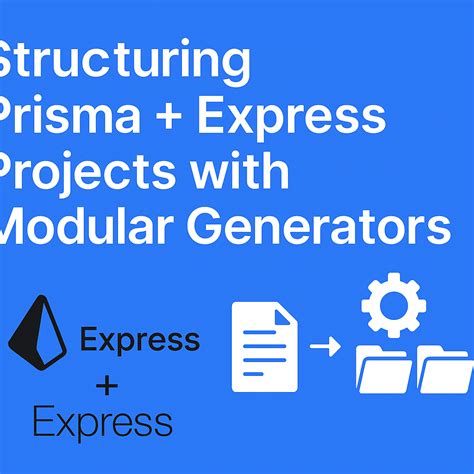 Structuring Prisma Express Projects With Modular Generators By Nimisoere Lawson Apr 2025