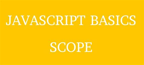 Scope Javascript Basics Lets Dig Deeper Into Scopes In By Rajul Singh Medium