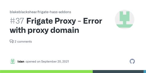 Frigate Proxy Error With Proxy Domain · Issue 37 · Blakeblackshear Frigate Hass Addons · Github