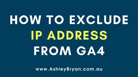 How To Exclude Ip Addresses In Google Analytics Ga Ashley Bryan