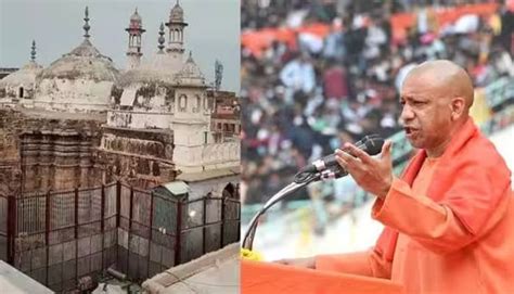 ज्ञानवापीस ‘मशिद म्हटले तर वाद होणारच योगी आदित्यनाथ Marathi News