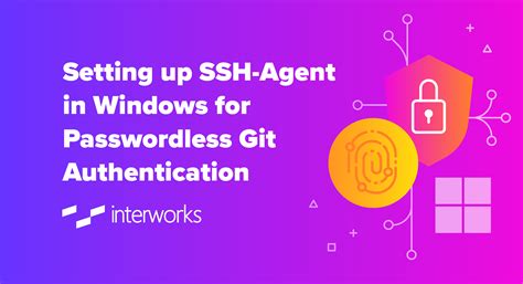 Setting Up Ssh Agent In Windows For Passwordless Git Authentication Interworks
